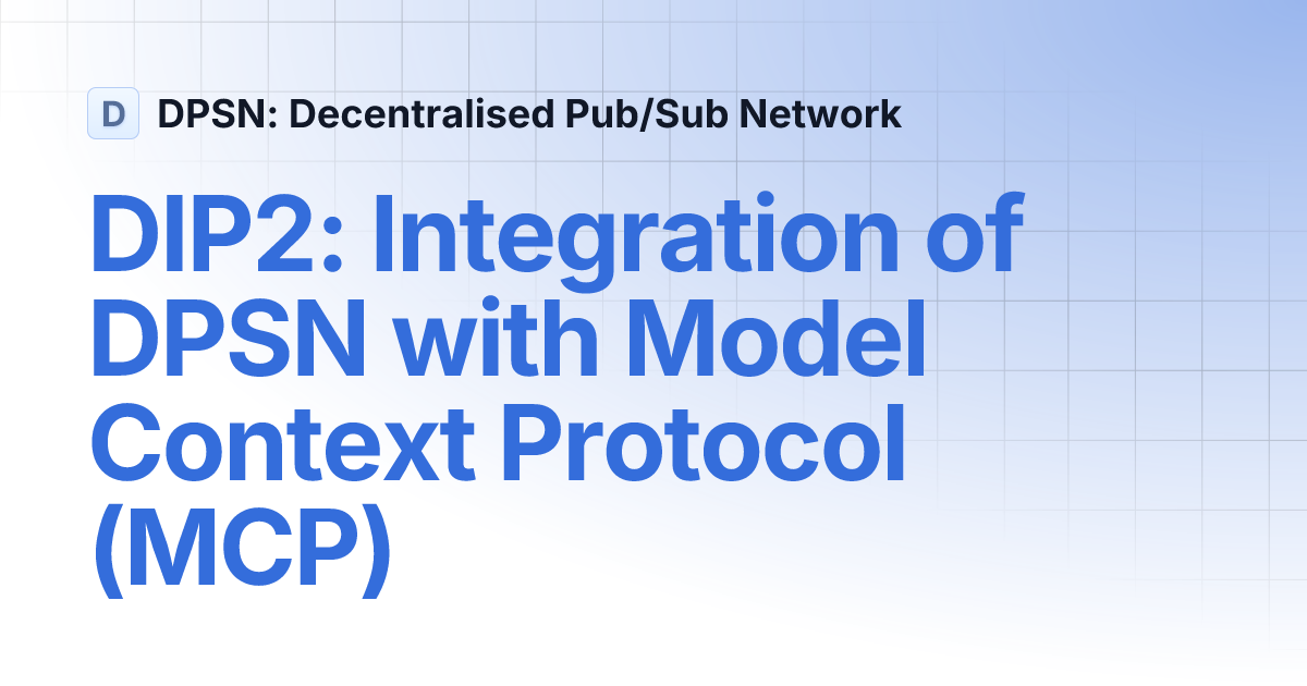 DIP2: Integration of DPSN with Model Context Protocol (MCP) | DPSN: Decentralised Pub/Sub Network